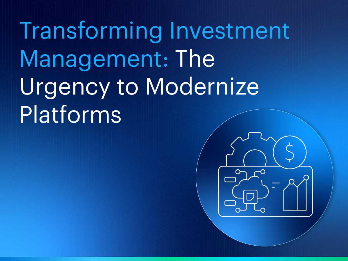 Transforming Investment Management: The Urgency to Modernize Platforms ...