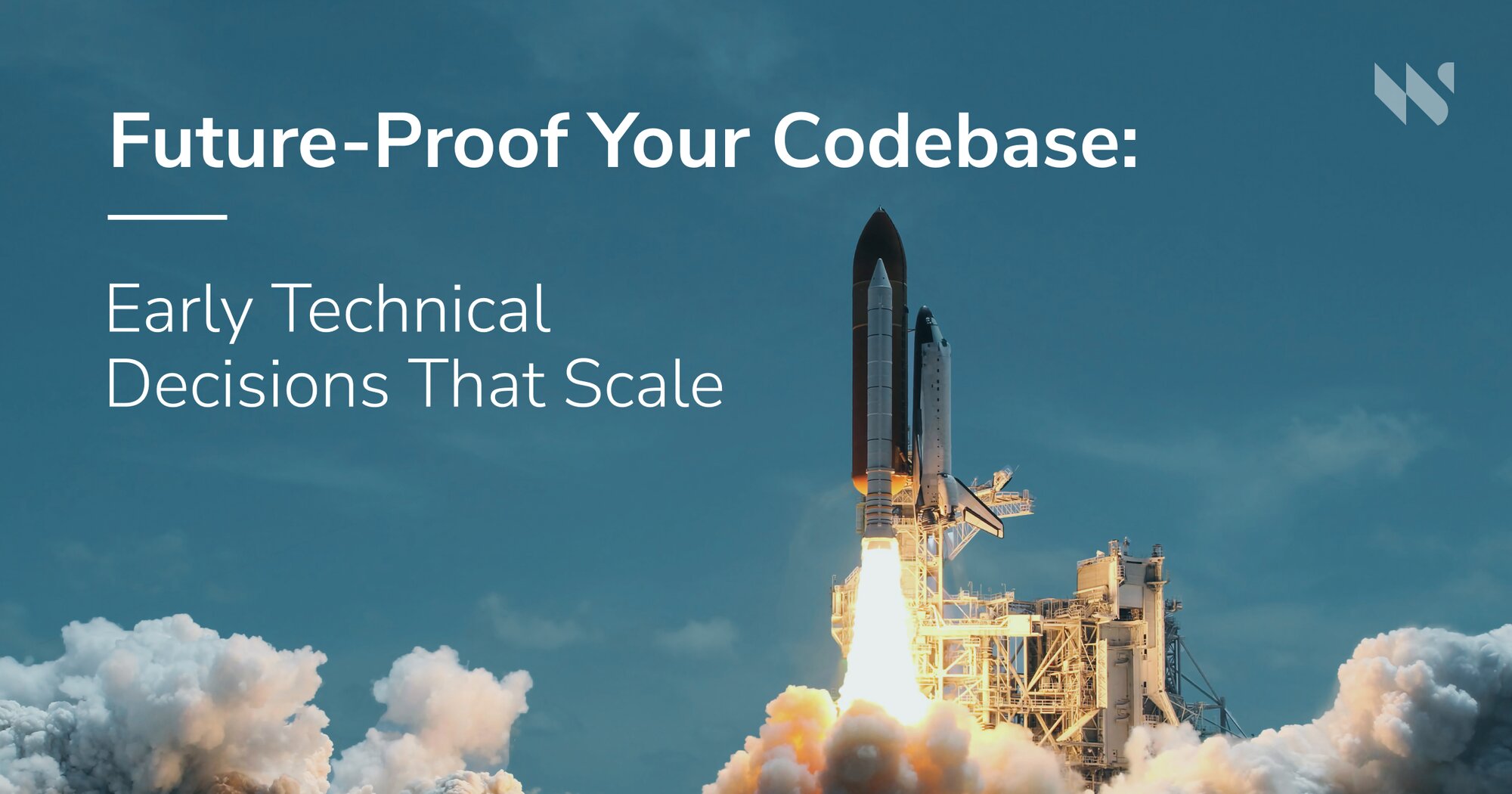 Future-Proof Your Codebase: Early Technical Decisions That Scale ...