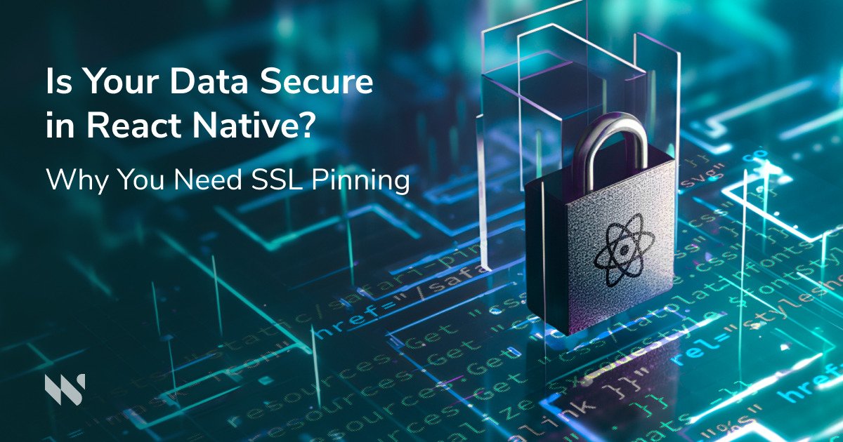 Is Your Data Secure in React Native? Why You Need SSL Pinning ...