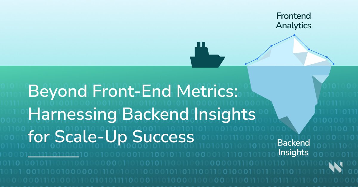 Beyond Front-End Metrics: Harnessing Backend Insights for Scale-Up ...