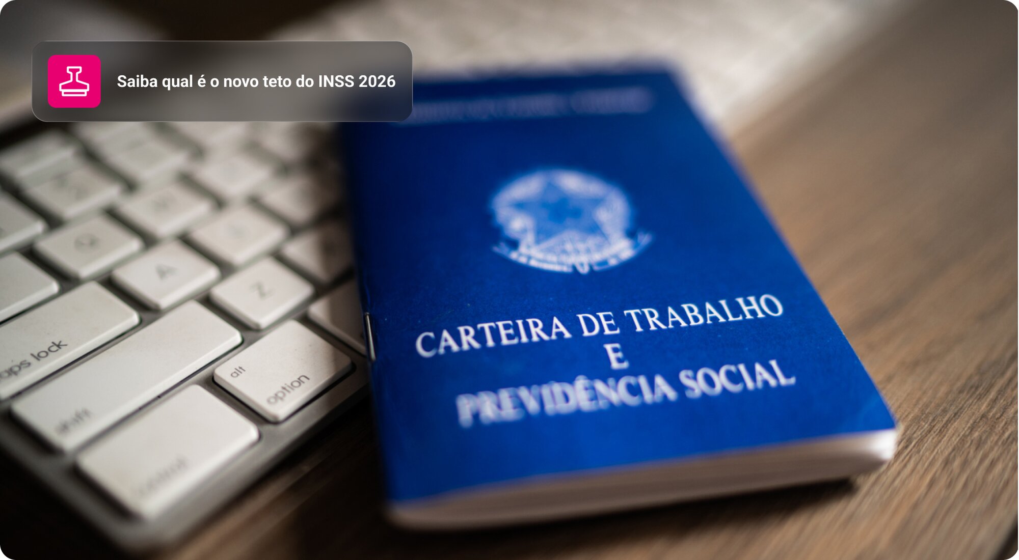 Teto do INSS 2026: confira as novas faixas e entenda o impacto no salário