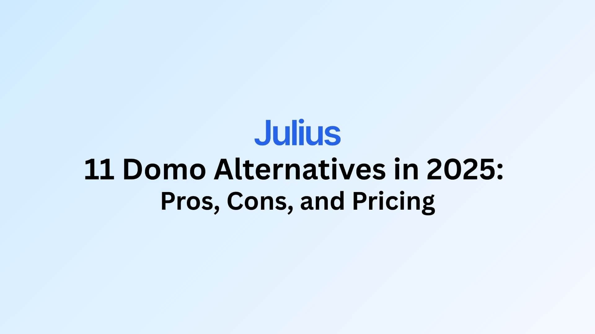 11 Domo Alternatives in 2025: Pros, Cons, and Pricing | Julius AI