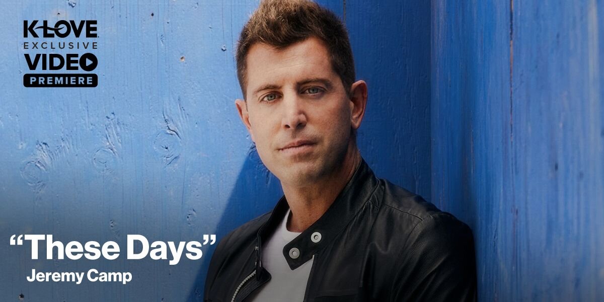 Exclusive Music Video Premiere: 'These Days' Jeremy Camp | Positive ...