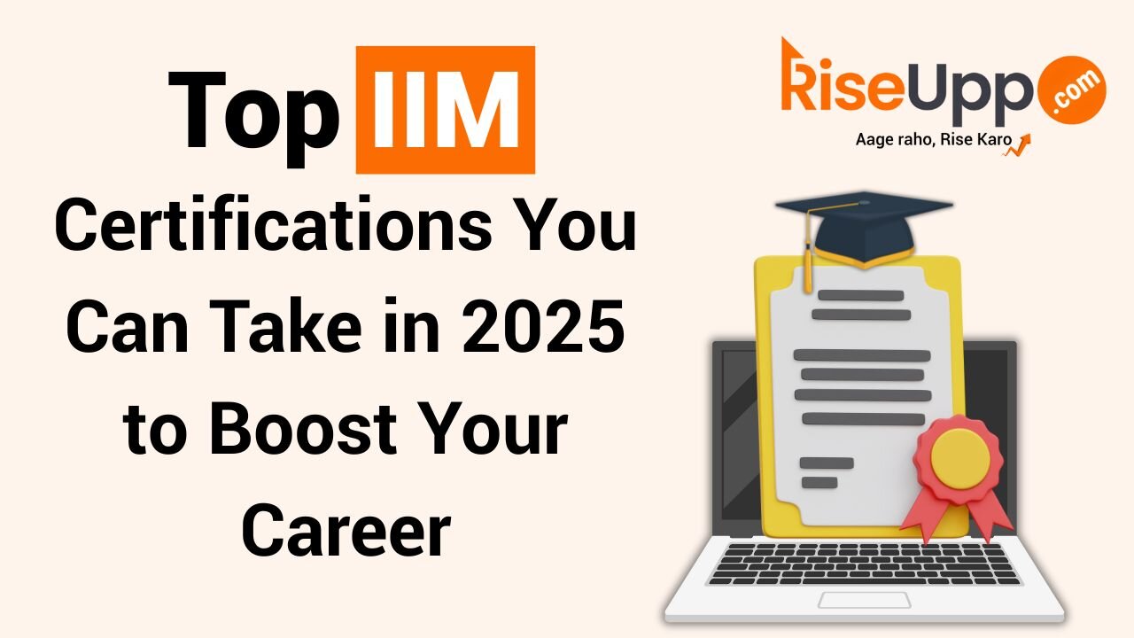 Top IIM Certification Programs: Courses, Fees & Career Benefits | RiseUpp