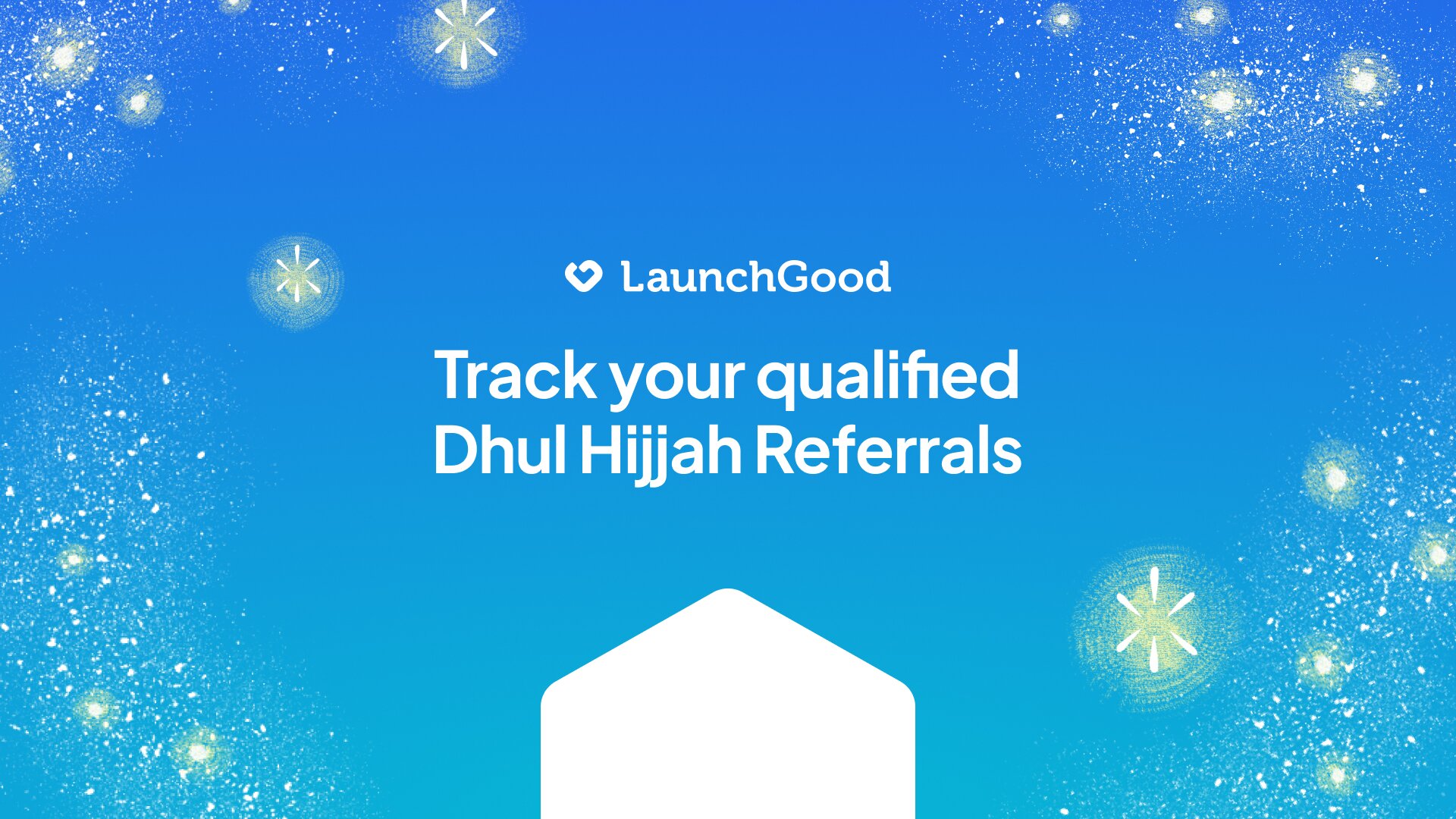 Dhul Hijjah Referrals | LaunchGood | LaunchGood