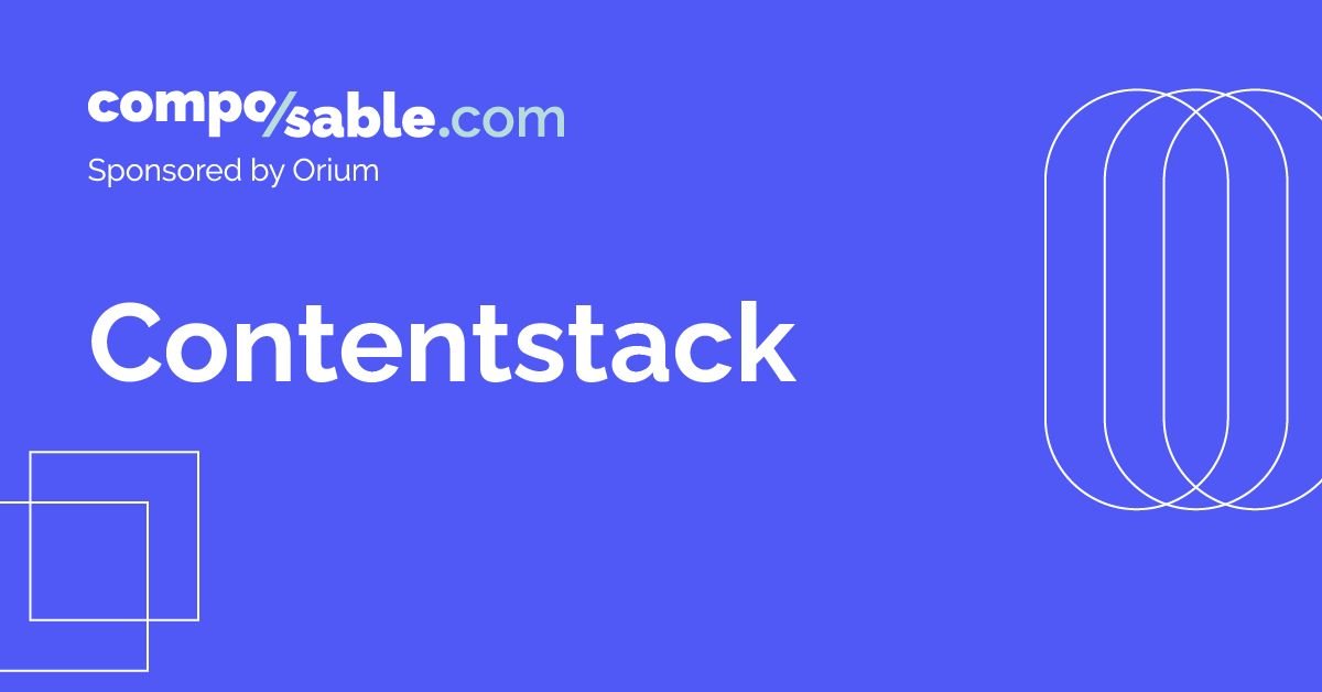Contentstack: Headless DXP for Composable Success