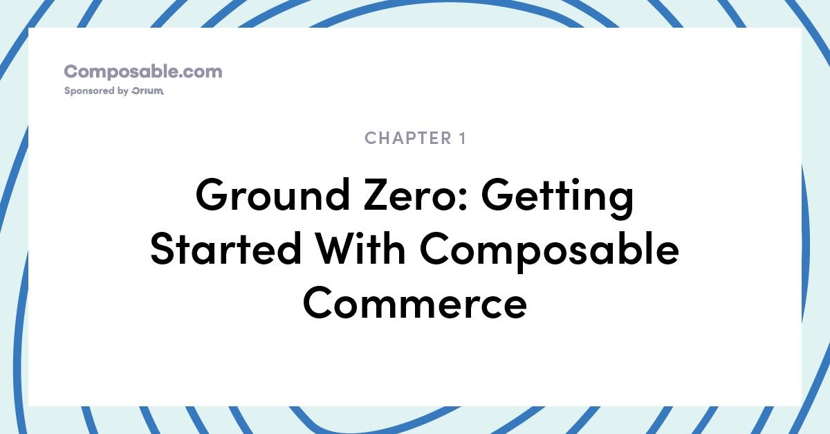 Getting Started With Composable Commerce | Foundations of Composable ... Getting Started With Composable Commerce | Foundations of Composable ...