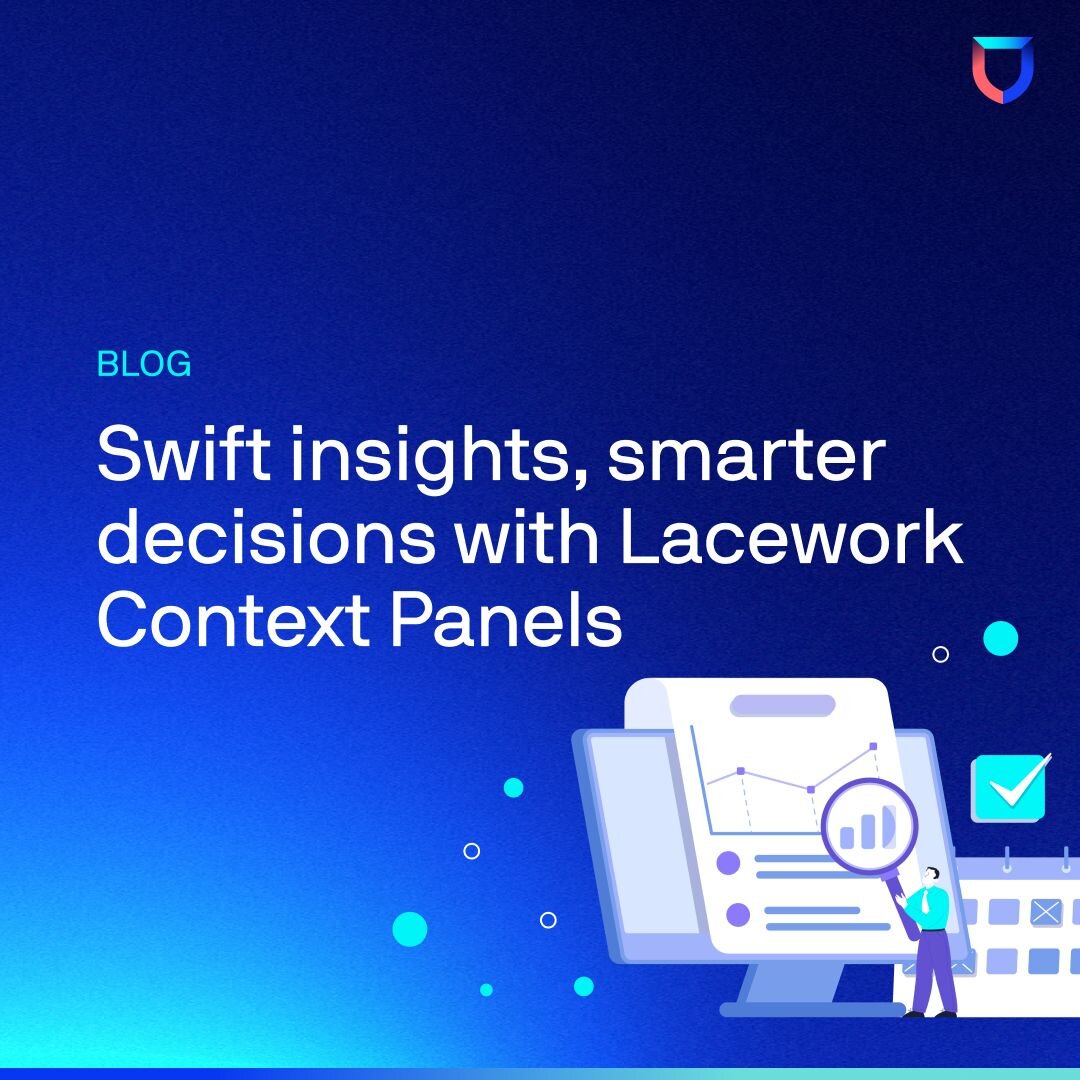 Swift insights, smarter decisions with Lacework Context Panels | Lacework