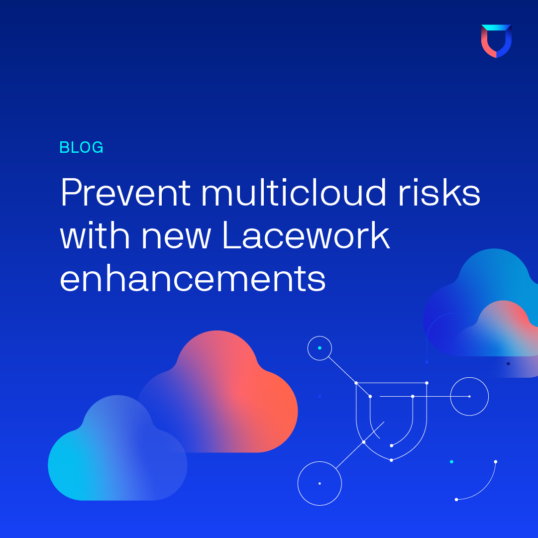 Prevent multicloud risks with new Lacework enhancements | Lacework Prevent multicloud risks with new Lacework enhancements | Lacework